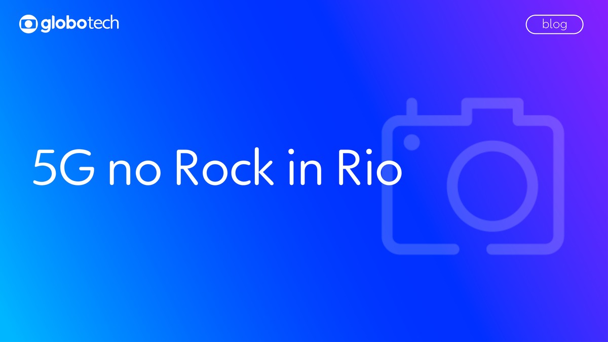 Papel da globo na transmissão de imagens através do 5G no Rock in Rio ...