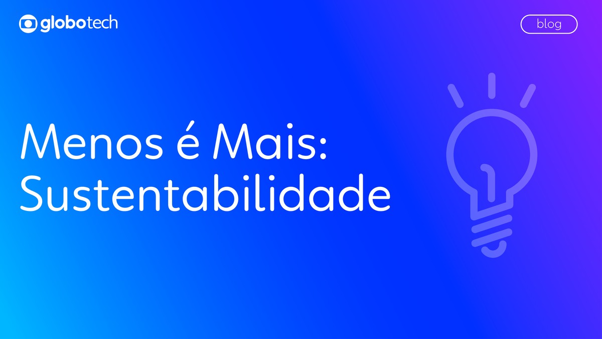 A sustentabilidade é responsabilidade de todos | Blog | globotech