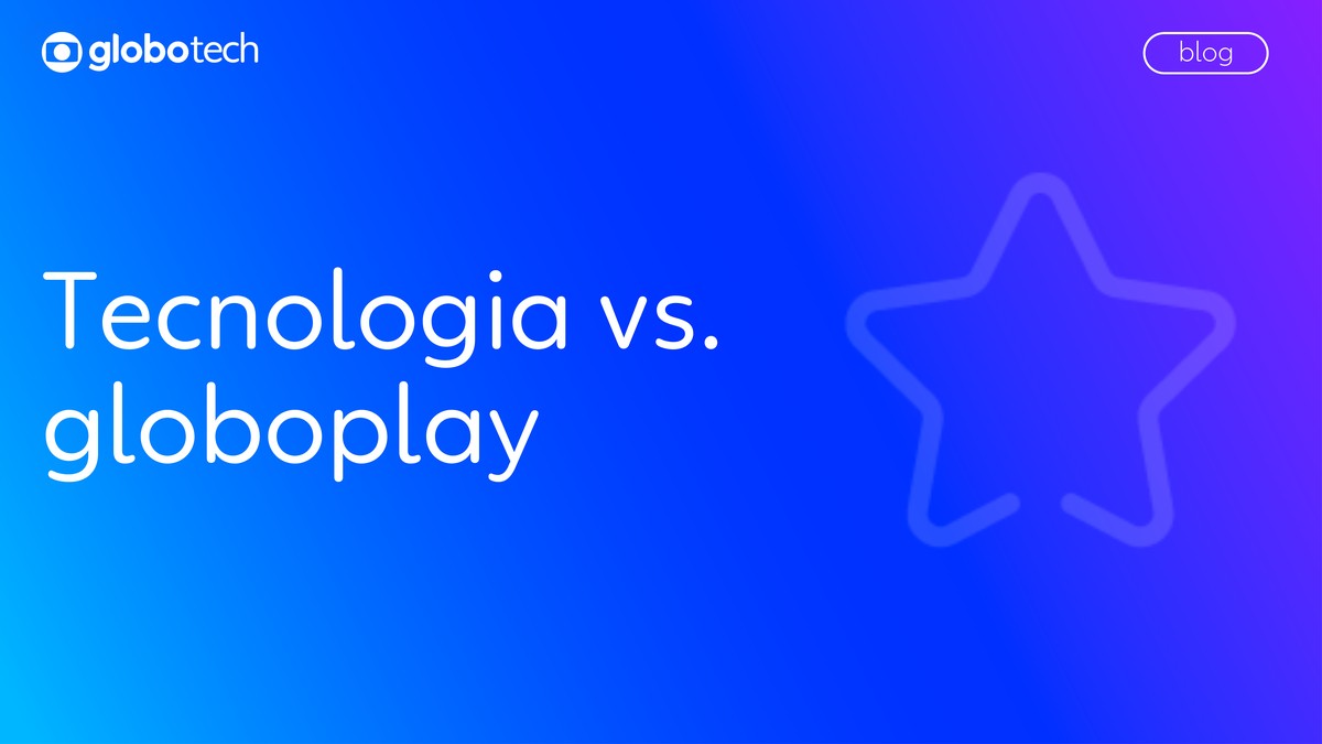 Os bastidores tech do Globoplay | Blog | globotech