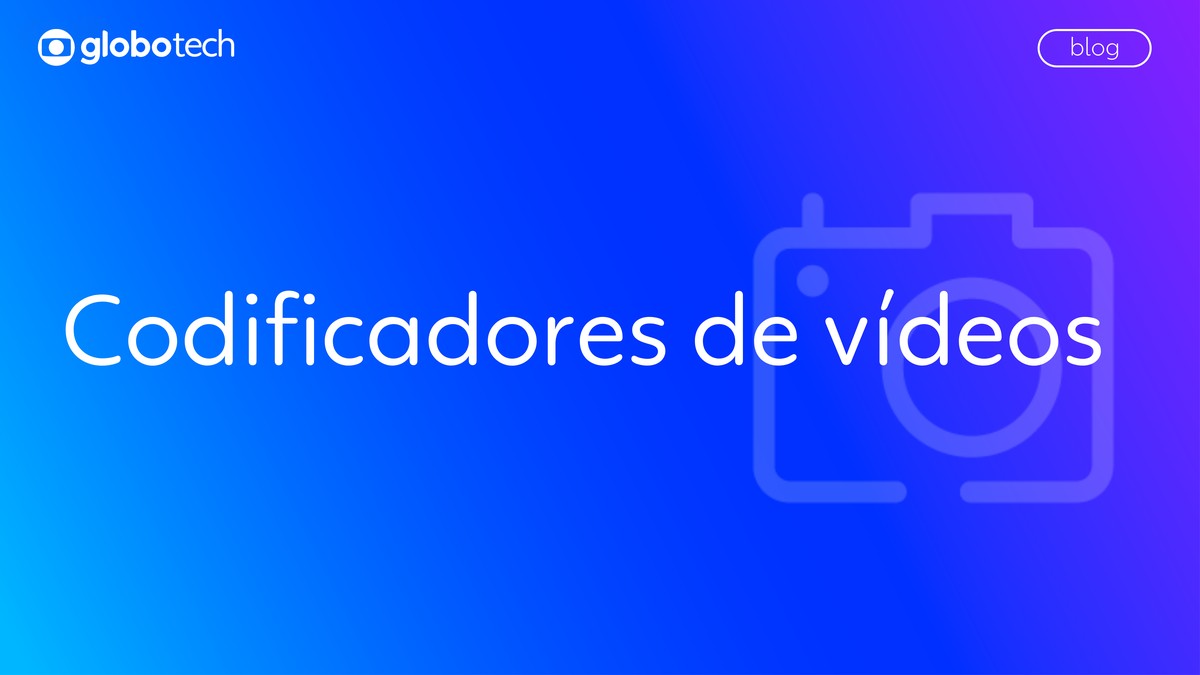 Panorama dos codificadores de vídeos | Blog | globotech